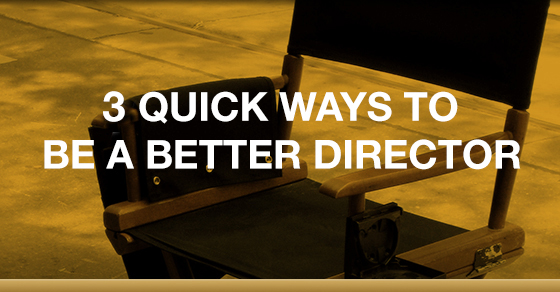 3 Quick Ways to Be a Better Film Director - The Beat: A Blog by PremiumBeat