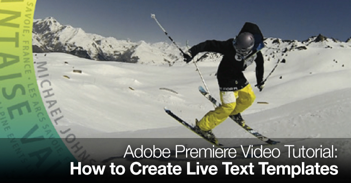 Adobe Premiere Video Tutorial: How to Create Live Text Templates - The ...