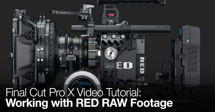 Final Cut Pro X Tutorial: Working with RED RAW Footage - The Beat: A ...