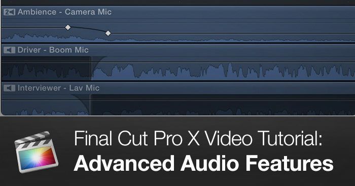 Final Cut Pro X Video Tutorial: Advanced Audio Features - The Beat: A ...