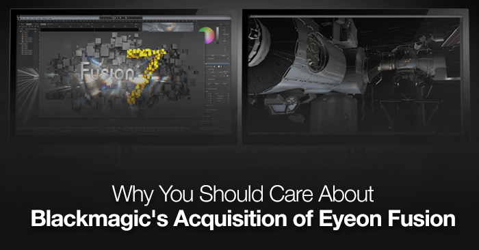 Why You Should Care About Blackmagic's Acquisition of Eyeon Fusion