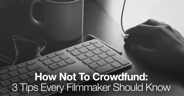 How Not To Crowdfund: 3 Tips Every Filmmaker Should Know - The Beat: A ...